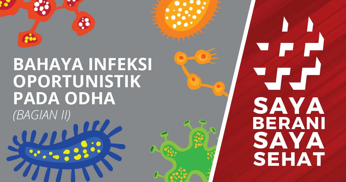 BAHAYA INFEKSI OPORTUNISTIK PADA ODHA - Bagian 2 - Saya Berani